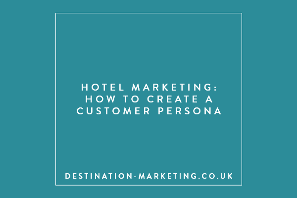 How To Create a Customer Persona For Your Travel Business
